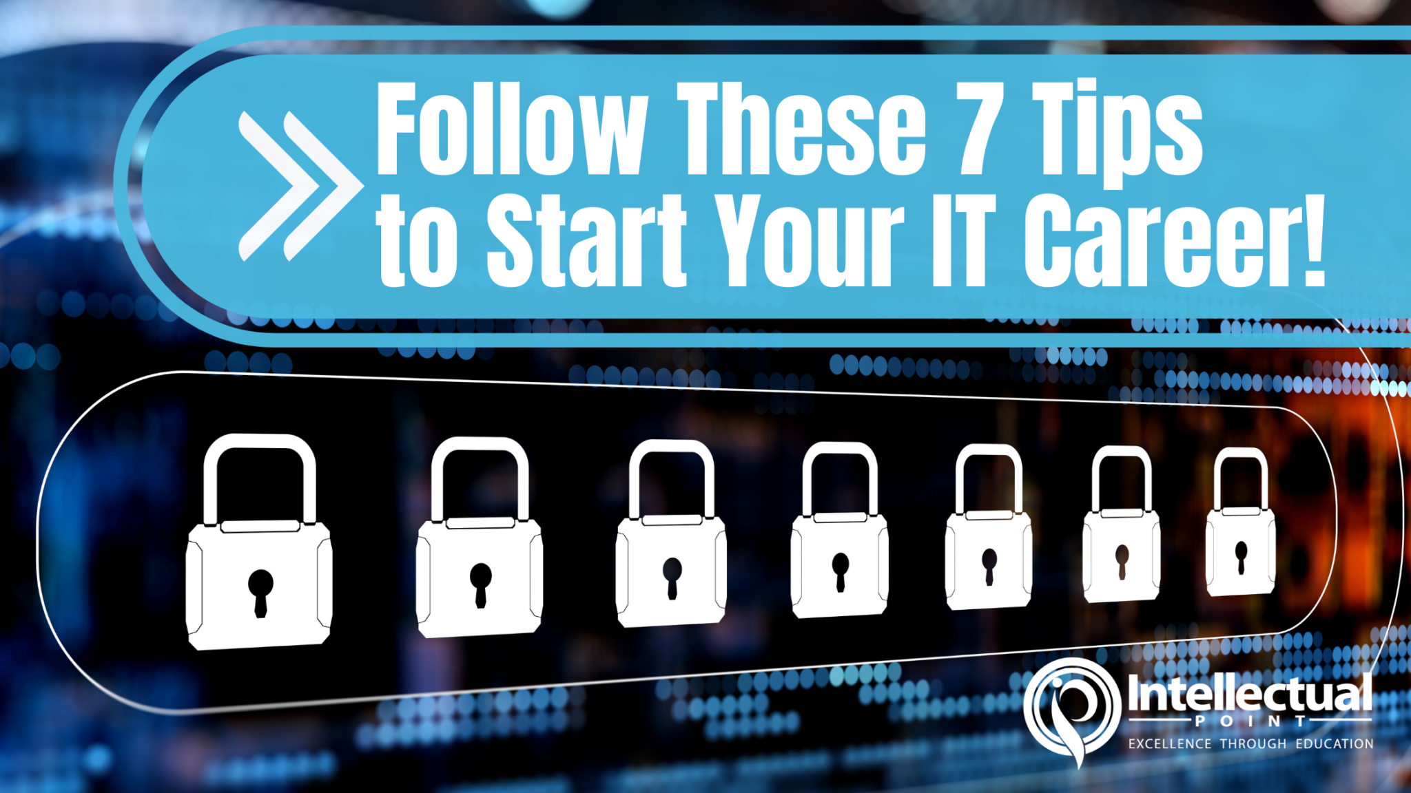 Follow These 7 Tips to Start Your IT Career! - Intellectual Point