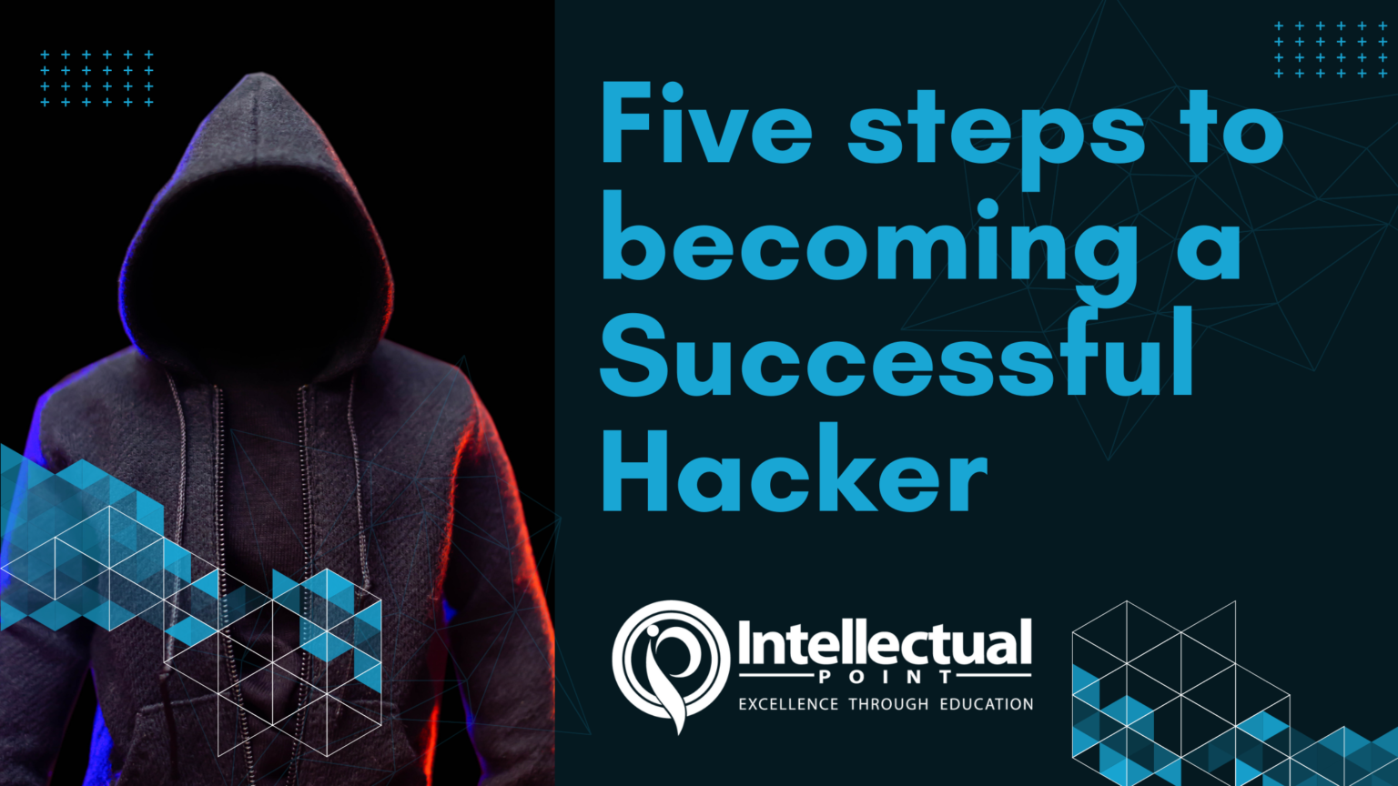 Five steps to becoming a Successful Hacker - Intellectual Point