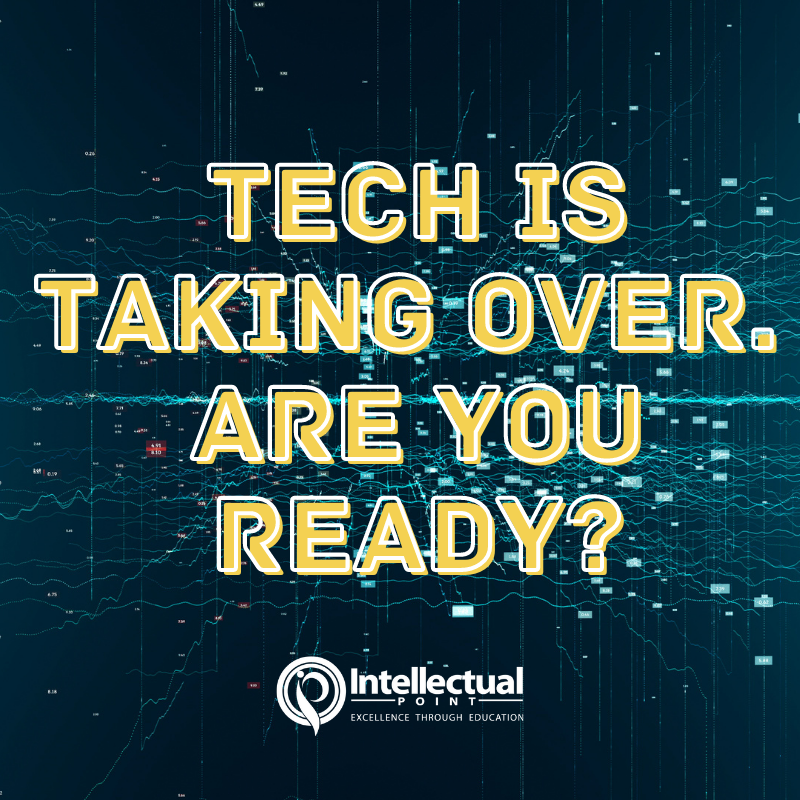 Tech is Taking Over. Are You Ready? - Intellectual Point