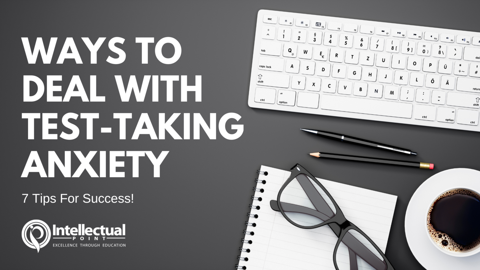 Ways to Deal with Test-Taking Anxiety - Intellectual Point