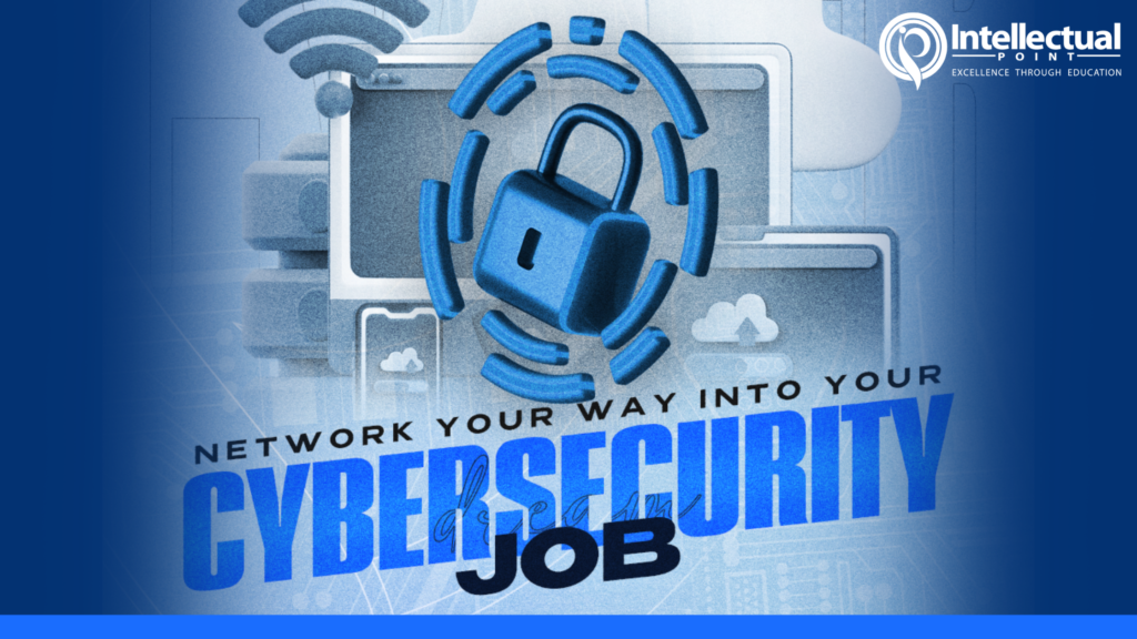 Network Your Way into Your Dream Cybersecurity Job - Intellectual Point